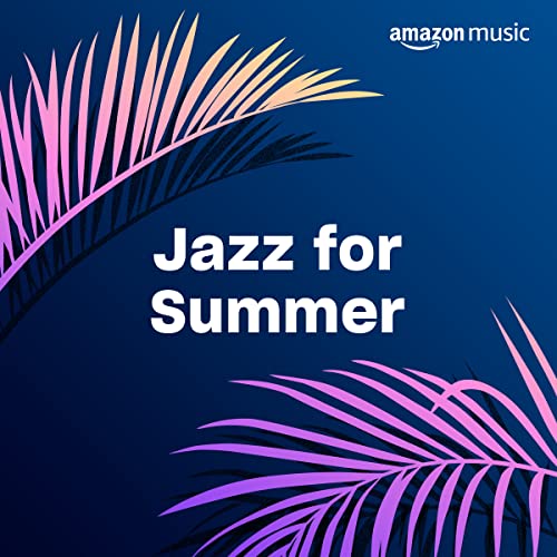 Jazz for Summer Playlist on Amazon Music Unlimited