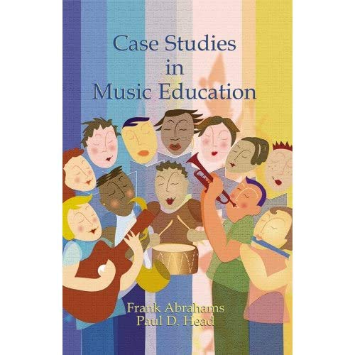 Case Studies in Music Education Second edition: Frank Abrahams, Paul D ...