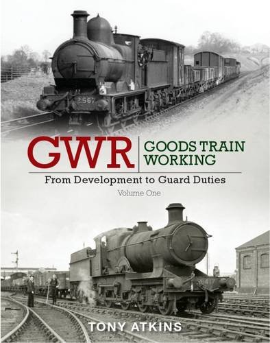 GWR Goods Train Working: From Development to Guard Duties: Tony Atkins ...