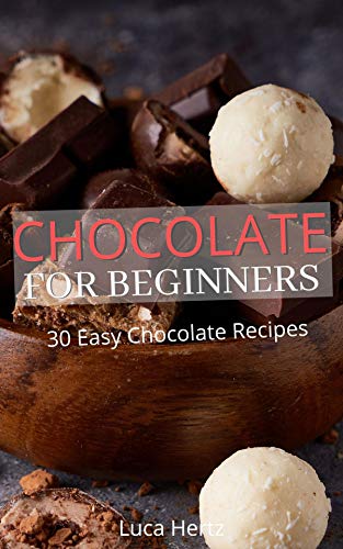 Chocolate For Beginners: 30 Easy Chocolate Recipes - Kindle edition by ...