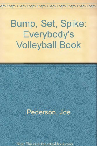 Bump, Set, Spike: Everybody's Volleyball Book: Pedersen, Joe, Loggins ...