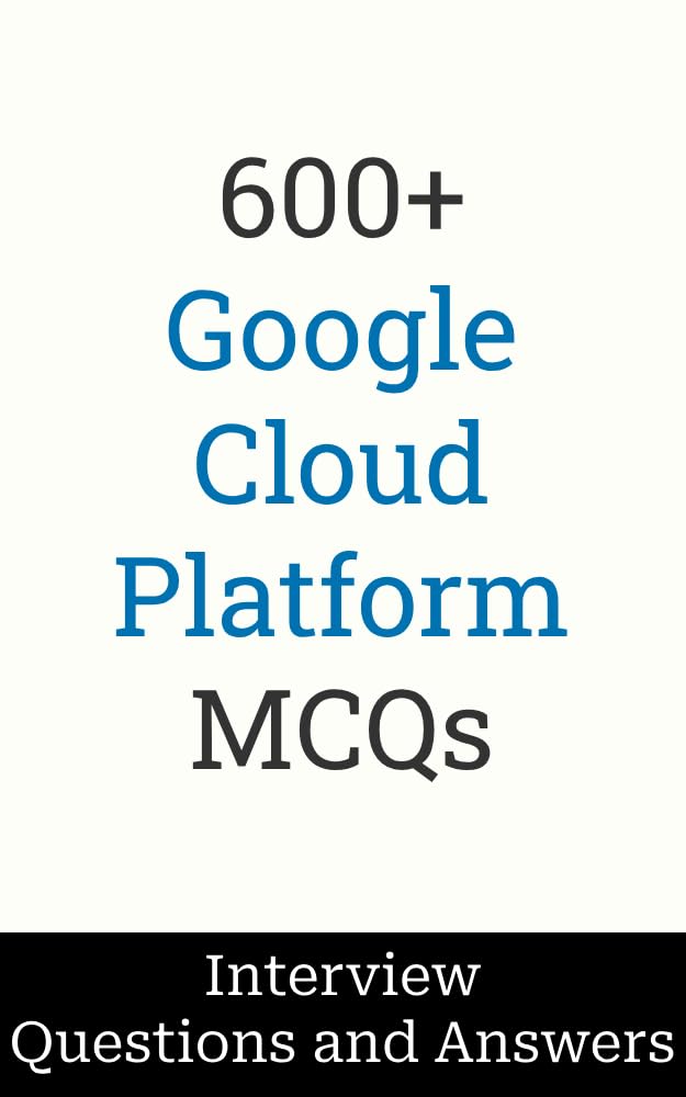 600+ GCP (Google Cloud Platform) Interview Questions and Answers : MCQ Format | Freshers to ...