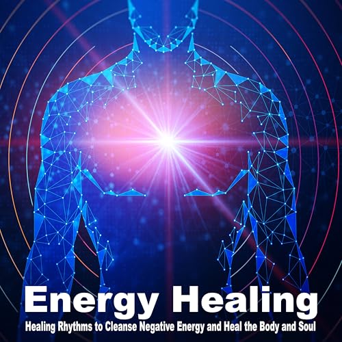Play Energy Healing (Healing Rhythms to Cleanse Negative Energy and Heal the Body and Soul) by ...