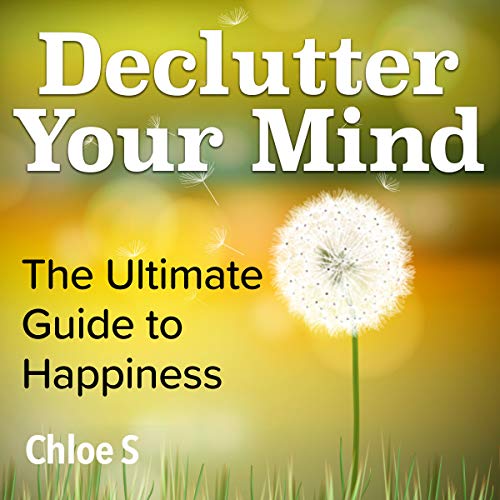 Declutter Your Mind: The Ultimate Guide to Happiness: Declutter ...