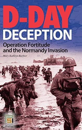 D-Day Deception: Operation Fortitude and the Normandy Invasion (Praeger ...