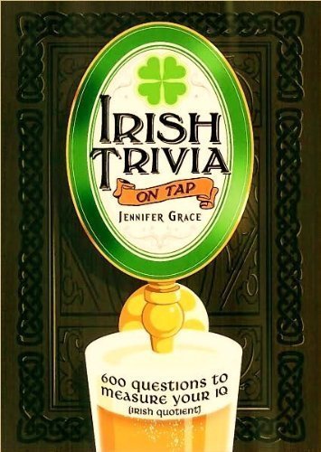Irish Trivia on Tap: 600 Questions to Measure Your IQ (Irish Quotient ...