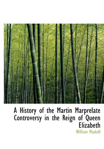 A History of the Martin Marprelate Controversy in the Reign of Queen ...