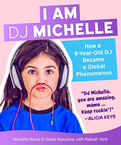I Am DJ Michelle: How a Nine-Year-Old DJ Became a Global Phenomenon ...