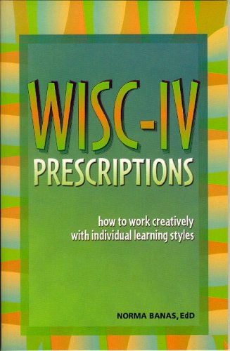 Wisc-IV Prescriptions: How to Work Creatively With Individual Learning ...