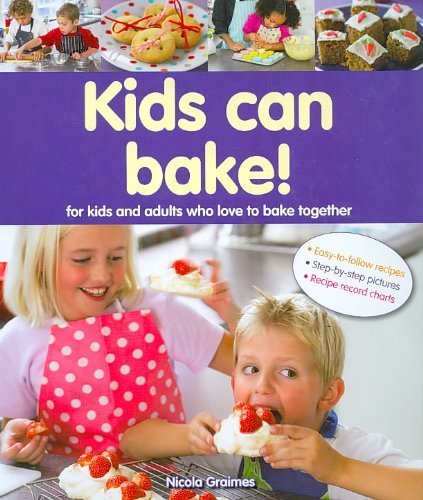 Kids Can Bake!: For Kids and Adults Who Love to Bake Together: Graimes ...