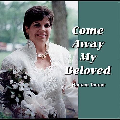 Tanner Nancee, Nancee Tanner - Come Away My Beloved - Amazon.com Music