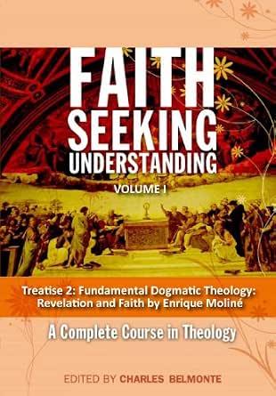 Treatise 2: Fundamental Dogmatic Theology: Revelation and Faith (Faith ...