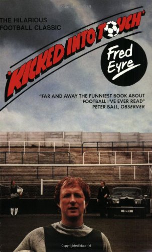 Kicked into Touch: Fred Eyre: 9780751506365: Amazon.com: Books