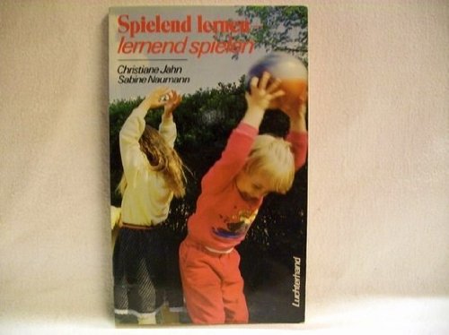 Spielend lernen - lernend Spielen: Anregungen für altersgemässes Lernen ...