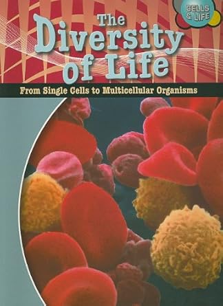 The Diversity of Life: From Single Cells to Multicellular Organisms ...