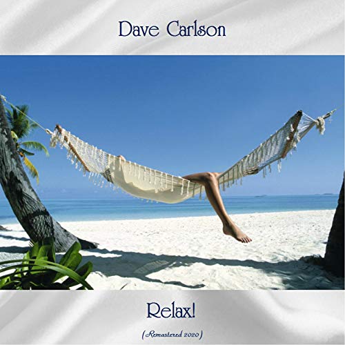 Relax! (Remastered 2020) by Dave Carlson on Amazon Music - Amazon.co.uk