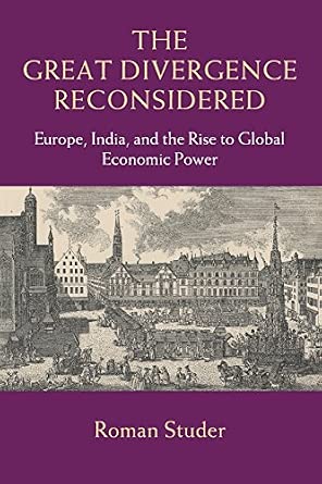 The Great Divergence Reconsidered: Europe, India, and the Rise to ...