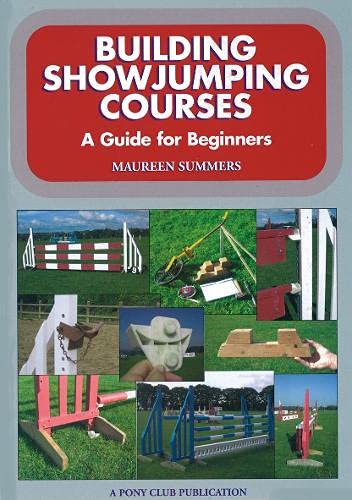 Building Showjumping Courses: A Guide for Beginners: Summers, Maureen ...