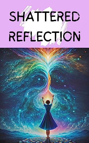 Shattered Reflection: "Embracing the Transformative Power of Art and ...