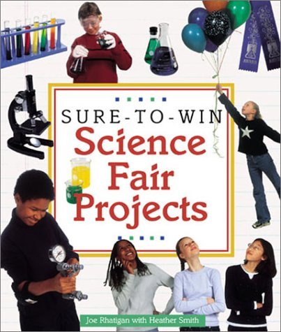 Sure-to-Win Science Fair Projects: Rhatigan, Joe, Smith, Heather ...