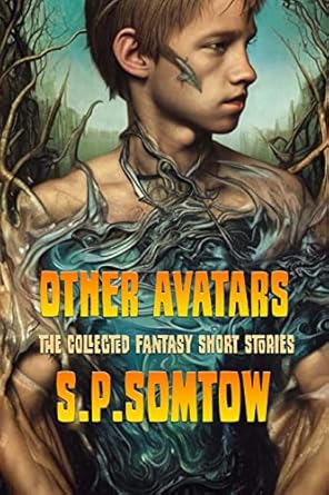 Other Avatars: The Collected Fantasy Stories eBook : Somtow, S.P ...