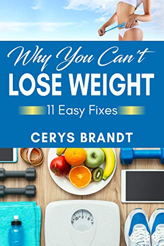 Why You Can't Lose Weight: 11 Easy Fixes - Kindle edition by Brandt ...
