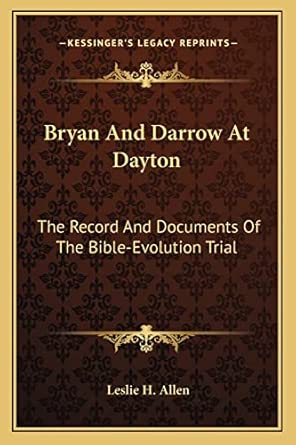 Bryan And Darrow At Dayton: The Record And Documents Of The Bible ...