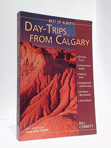 Best Of Alberta: Day Trips From Calgary: Corbett, Bill: 9781552852521 ...