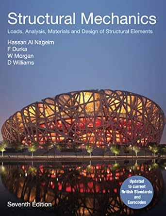 Structural Mechanics: Loads, Analysis, Materials and Design of Structural Elements : Al Nageim ...