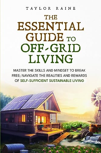 Amazon.com: The Essential Guide to Off-Grid Living: Master the Skills ...