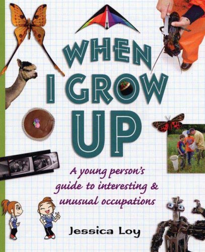 When I Grow Up: A Young Person's Guide to Interesting and Unusual ...