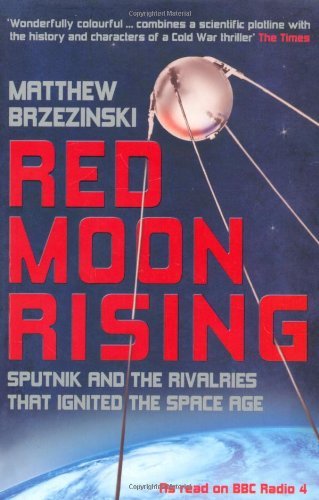 Red Moon Rising: Sputnik and the Hidden Rivalries that Ignited the ...