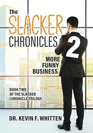 The Slacker Chronicles 2: More Funny Business: Whitten, Dr Kevin F ...