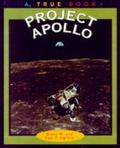 Project Apollo (True Books: Space): Sipiera, Diane M., Sipiera, Paul P ...