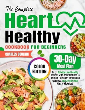 The Complete Heart Healthy Cookbook for Beginners: Easy, Delicious and ...