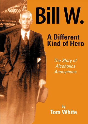 Bill W. A Different Kind of Hero: White, Tom: 9781590780671: Amazon.com ...