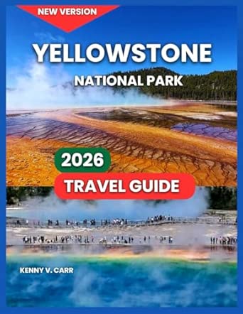 Yellowstone National Park Travel Guide 2026: Top Attractions ...