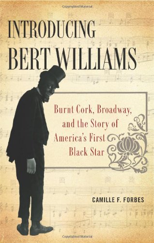Introducing Bert Williams: Burnt Cork, Broadway, and the Story of ...