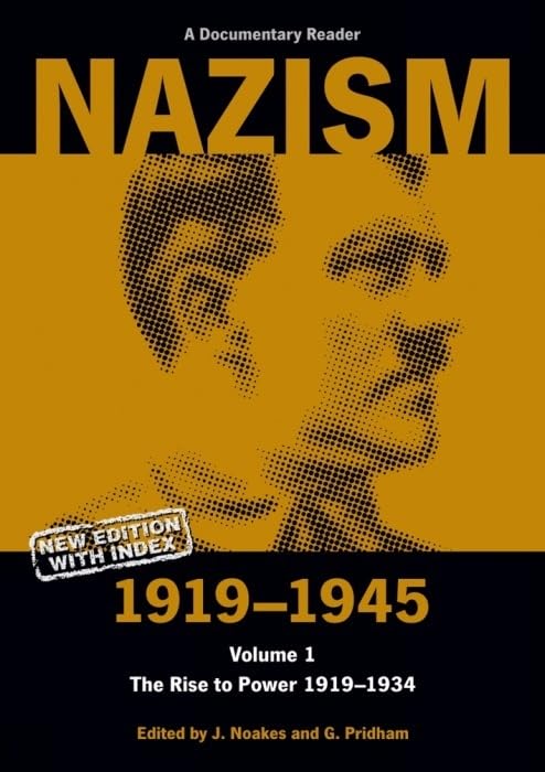 Nazism 1919–1945 Volume 1: The Rise to Power 1919–1934: A Documentary ...