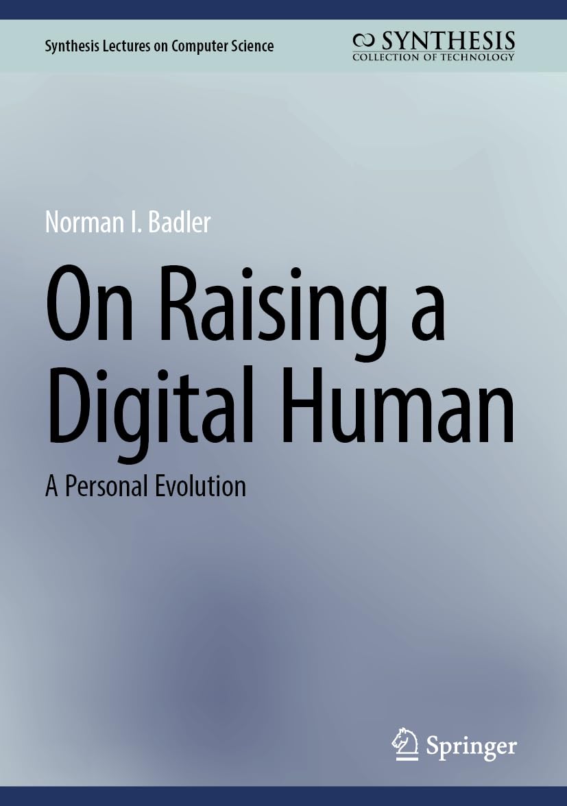On Raising a Digital Human: A Personal Evolution (Synthesis Lectures on ...