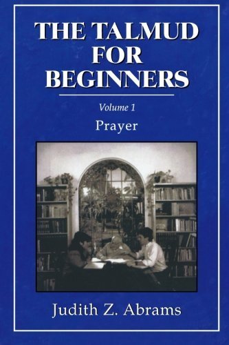 The Talmud for Beginners: Prayer (Volume 1) by Judith Z. Abrams (1993 ...