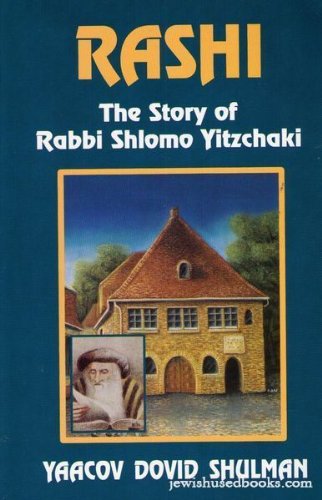 Rashi: The story of Rabbi Shlomo Yitzchaki: Shulman, Yaacov Dovid ...