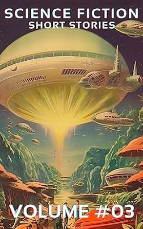 Science Fiction Short Stories Vol. 03: Science Fiction Short Stories in ...