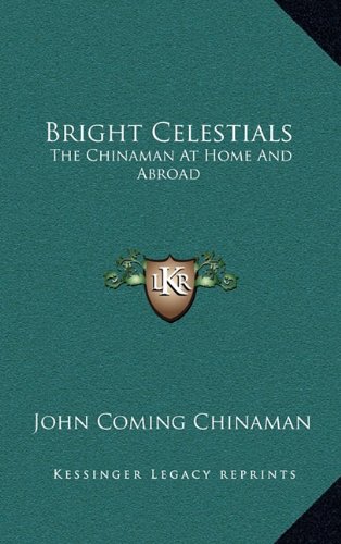 Bright Celestials: The Chinaman At Home And Abroad: Chinaman, John ...