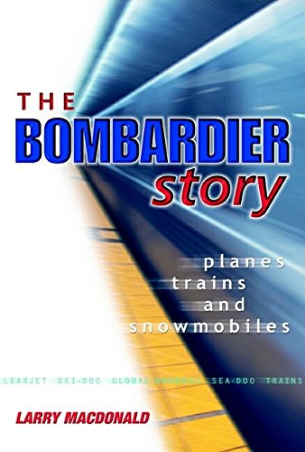 The Bombardier Story: Planes, Trains, and Snowmobiles: MacDonald, Larry ...
