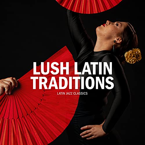 Play Lush Latin Traditions by Latin Jazz Classics on Amazon Music