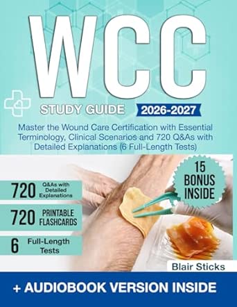 WCC Study Guide: Master the Wound Care Certification with Essential ...