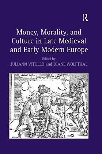 Money, Morality, and Culture in Late Medieval and Early Modern Europe ...