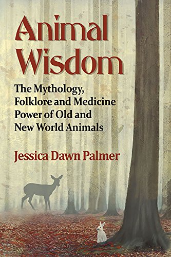 Animal Wisdom: The Mythology, Folklore and Medicine Power of Old and ...
