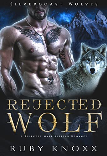 Rejected Wolf: A Rejected Mate Wolf Shifter Romance (Silvercoast Wolves Book 2) eBook : Knoxx ...